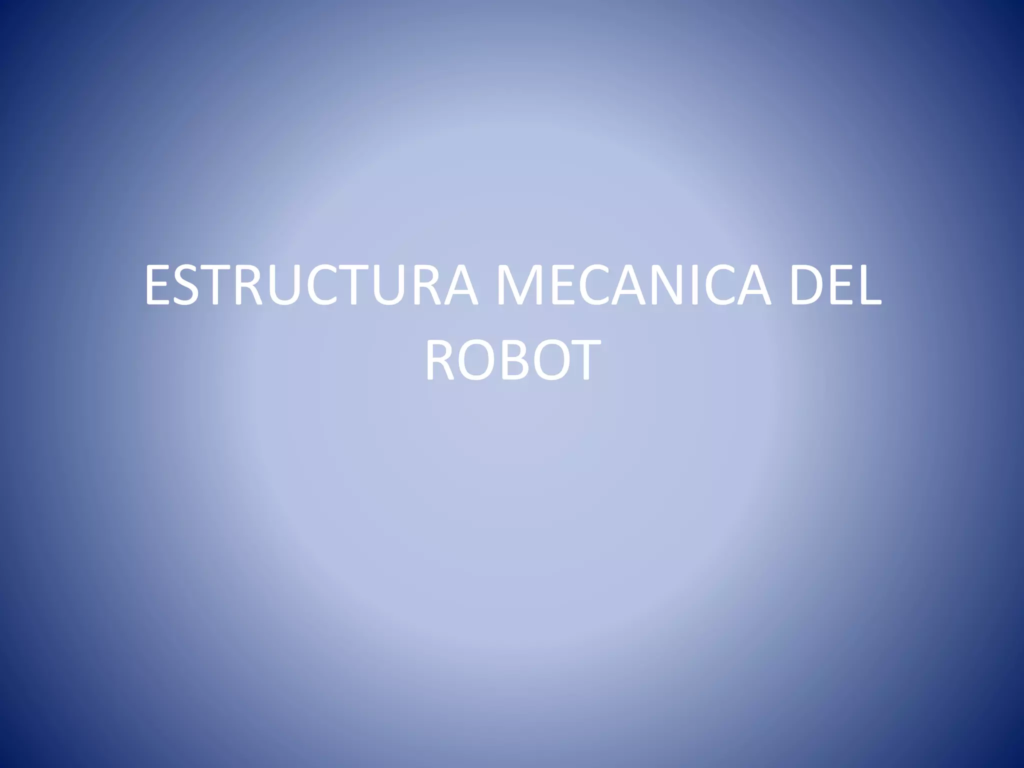 2.- Estructura mecanica de un robot | PPTX