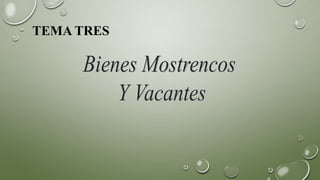 Tema 3. Bienes (mostrencos,vacantes,tesoros) | PPTX