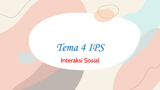 Tema 4 IPS Interaksi Sosial (1).pptx.pdf