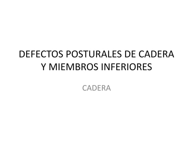Tema 5 defectos posturales de cadera y miembros inferiores | PPT