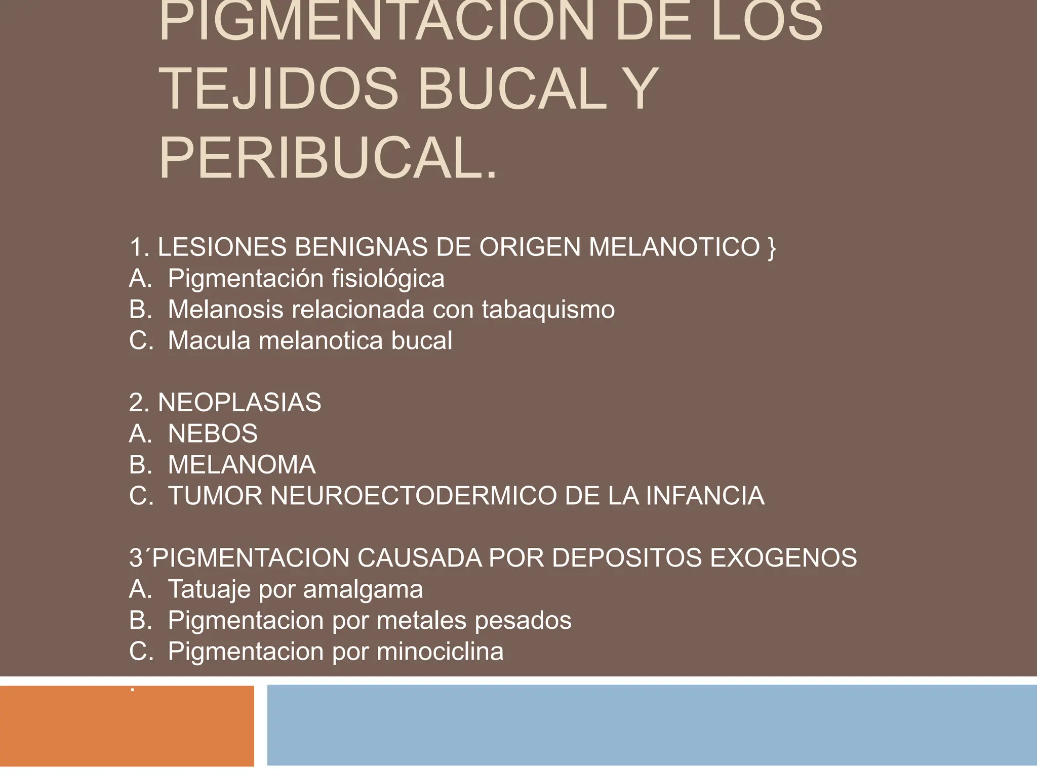 TEMA 5, PIGMENTACION DE LOS TEJIDOS BUCAL Y PERIBUCAL PATOLOGIA BUCAL.pptx