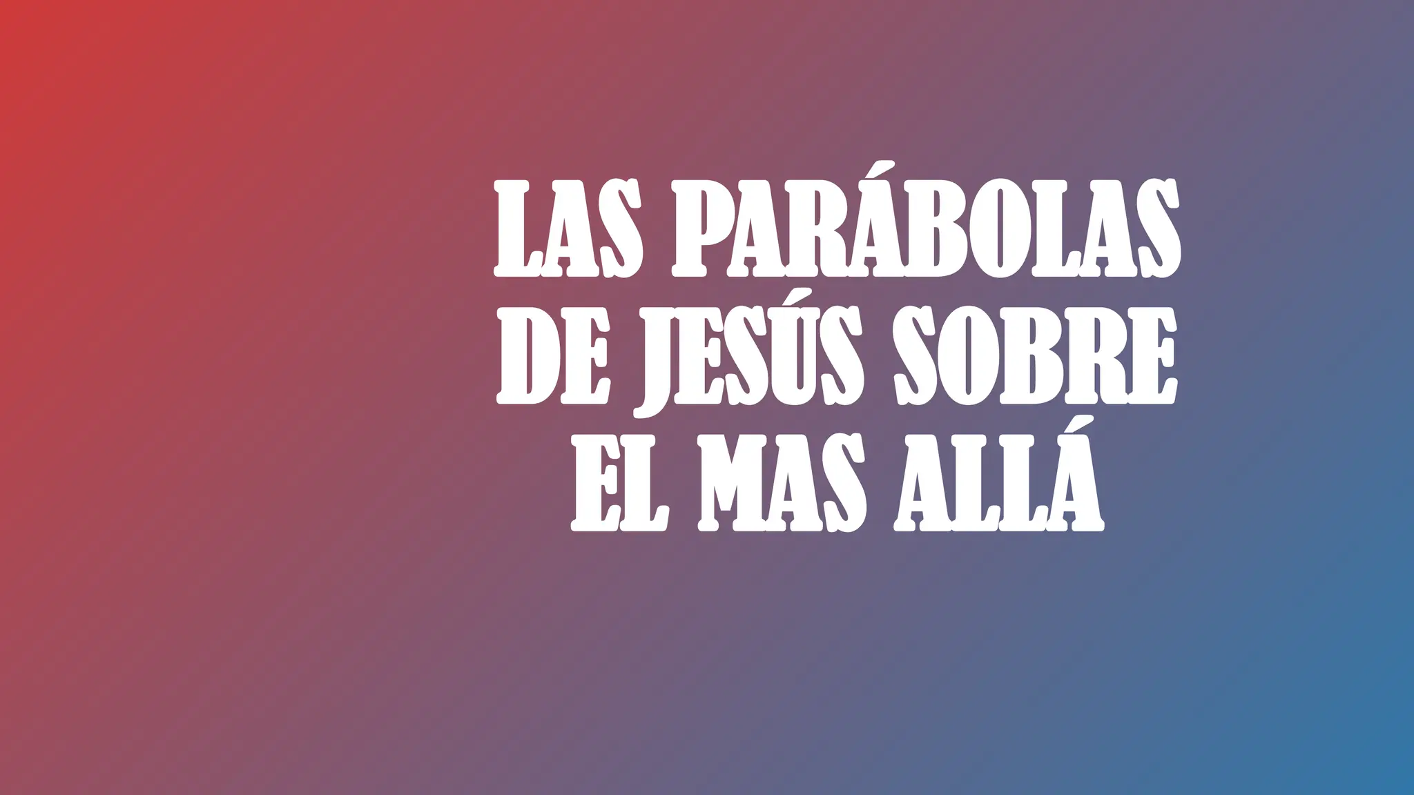 TEMA PARABOLAS DE JESUS SOBRE EL MAS ALLA.pptx