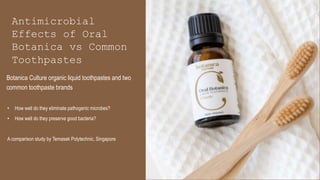 Antimicrobial Effects of Oral Botanica vs Common Toothpastes | PPT