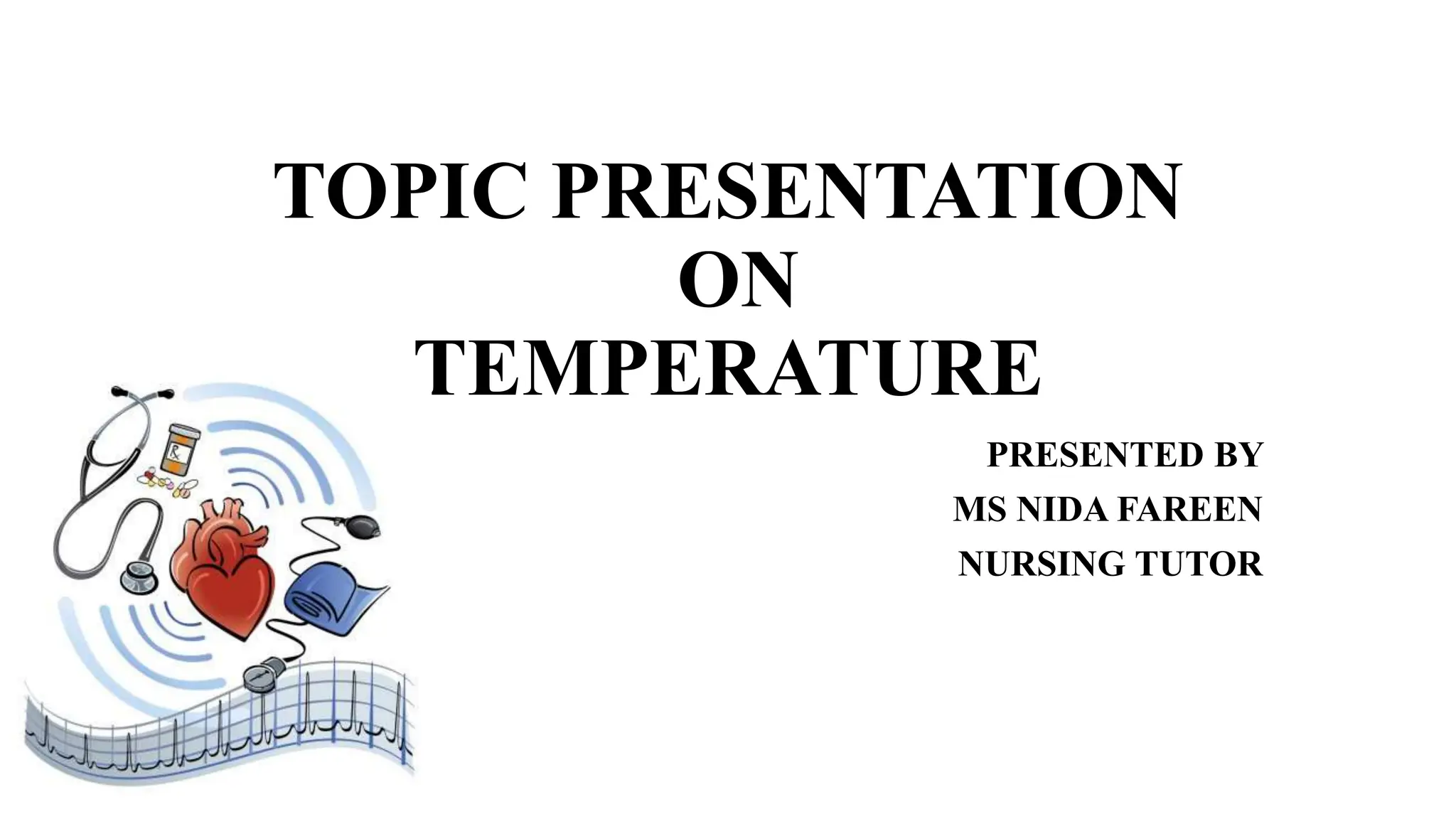 TEMPERATURE-NORMAL VALUE FACTOR AFFECTING, ASSESSEMENT,FEVER, RIGOR ...