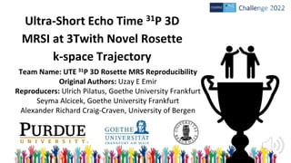Ultra-Short Echo Time 31P 3D MRSI at 3T/7T with Novel Rosette k-space Trajectory | PPTX