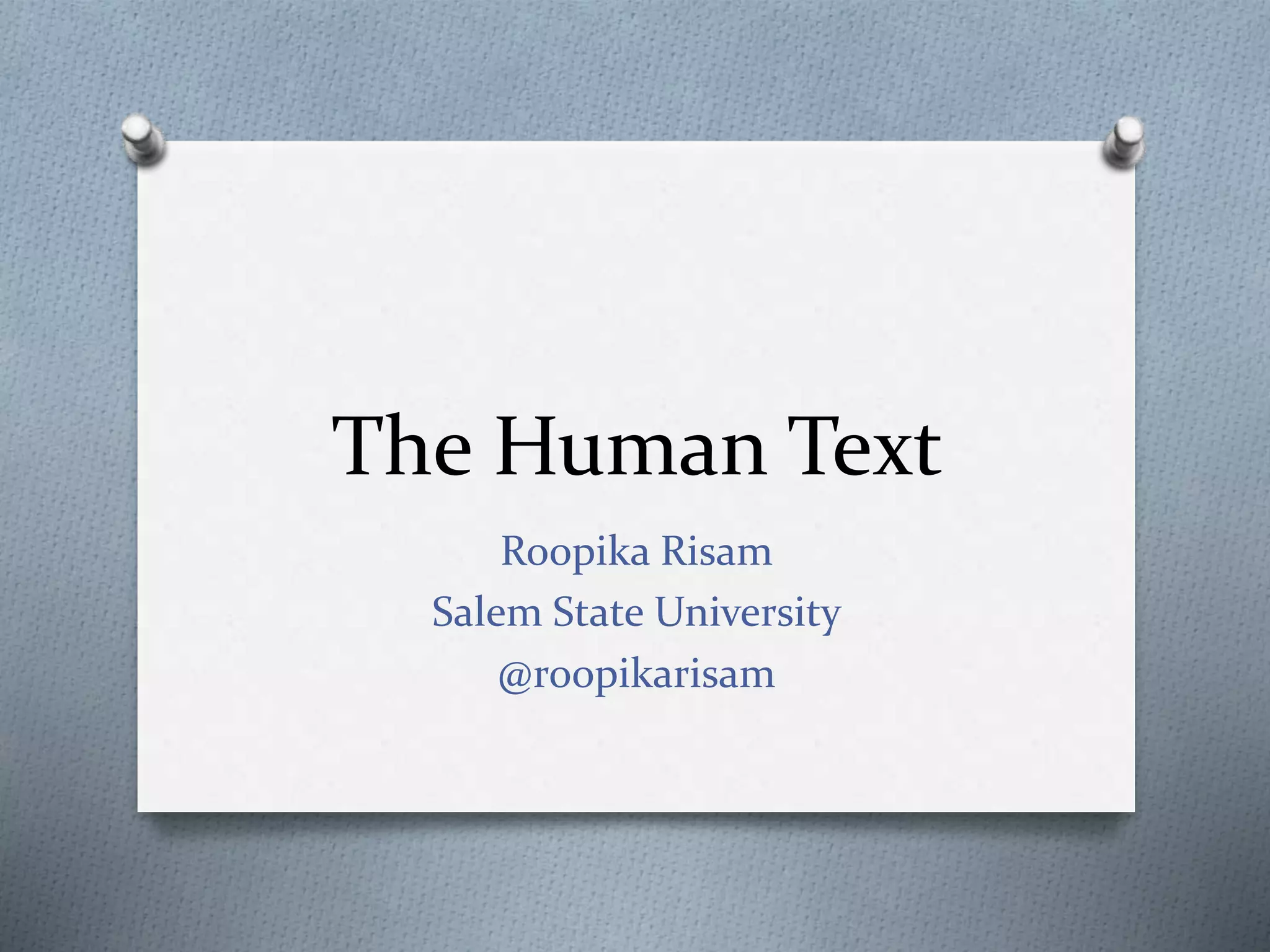 The Human Text - Roopika Risam | PPT