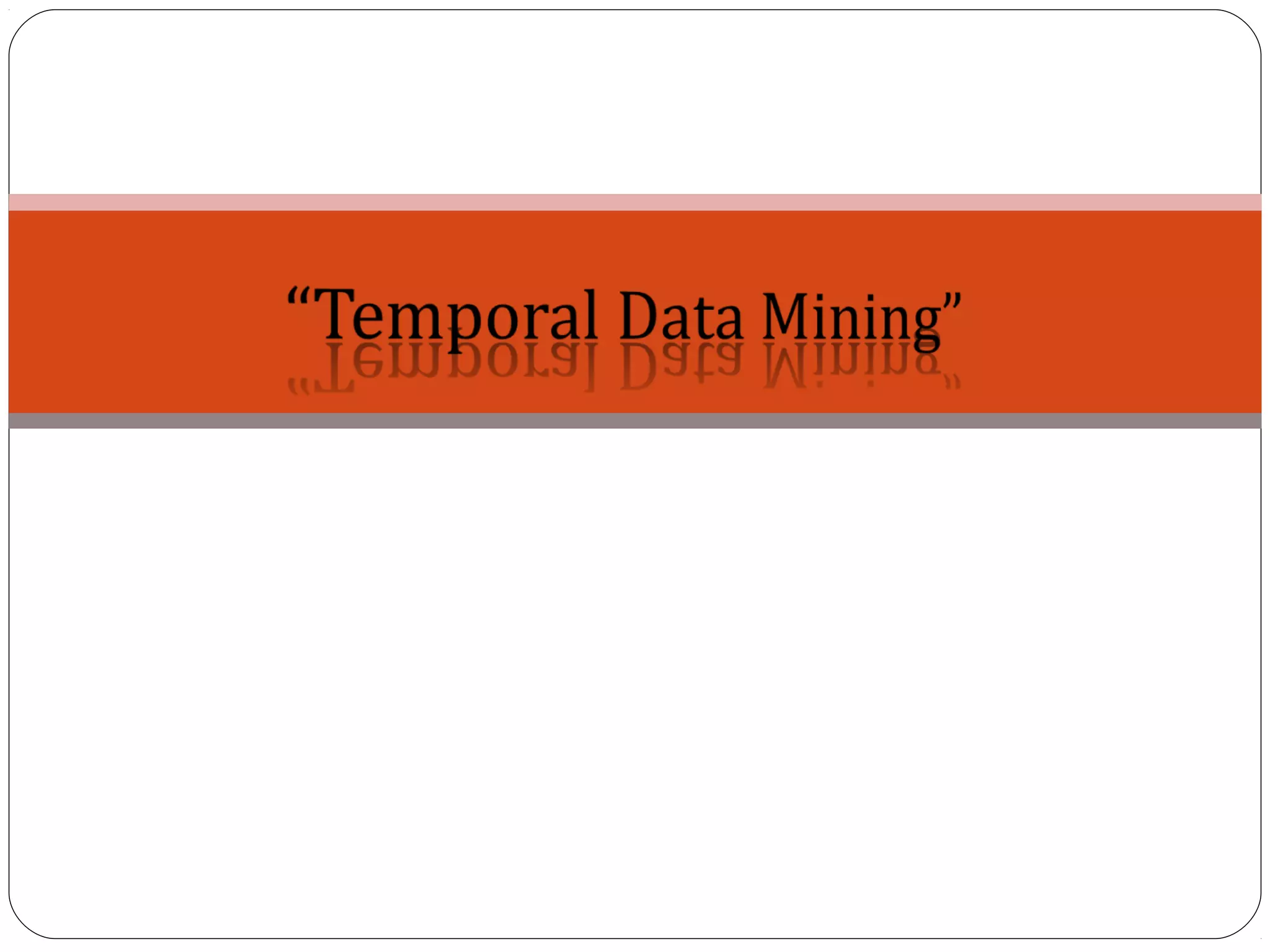 Temporal Data Mining Ppt Databases Computer Software And Applications 5976