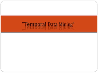 Temporal data mining | PPT