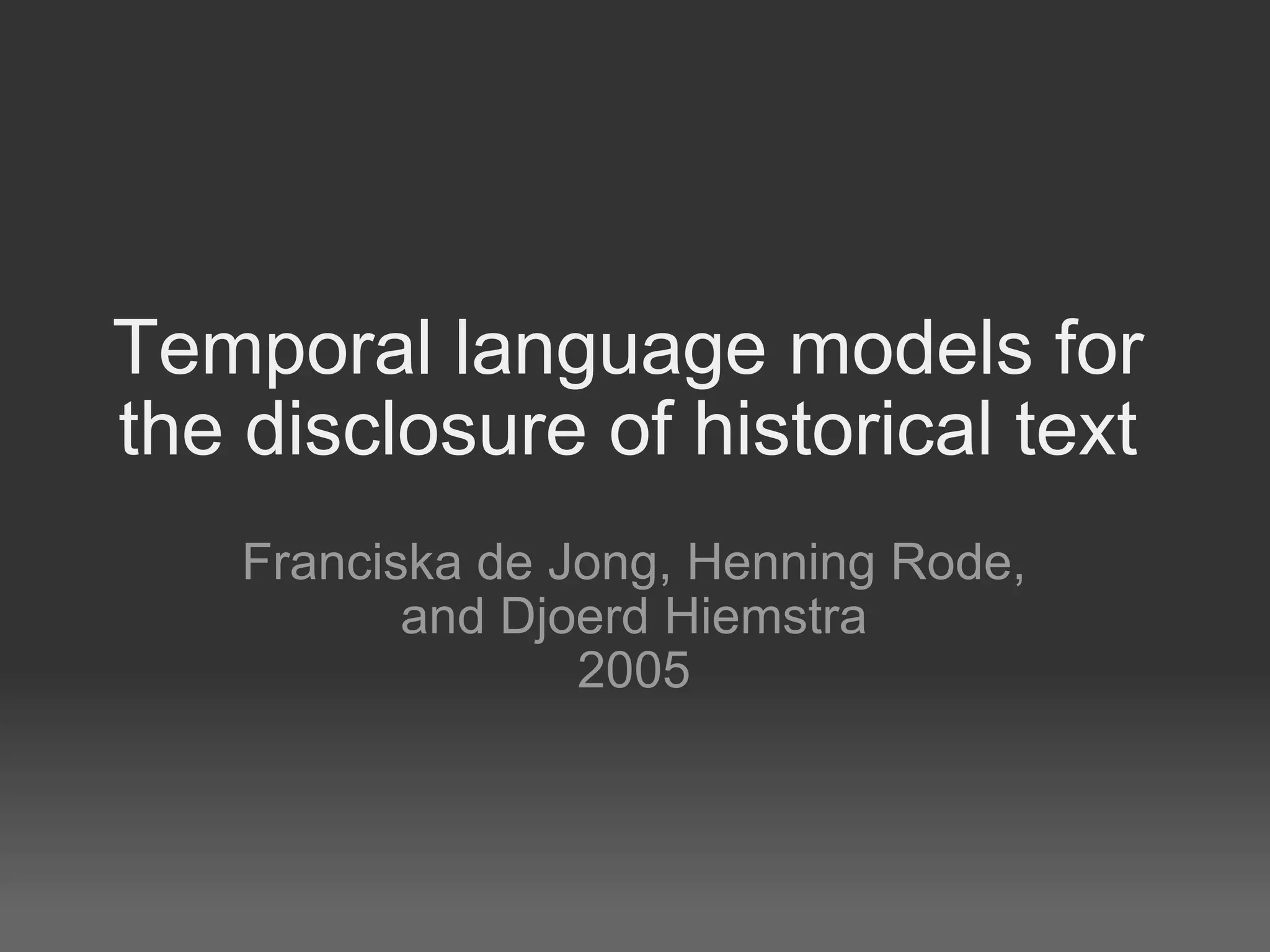 Temporal language models for the disclosure of historical text | PPT | Search | Internet