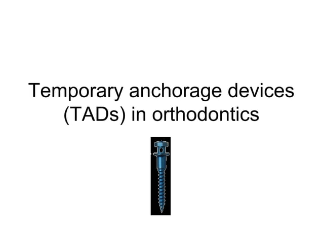 Temporary anchorage devices (ta ds) in orthodontics 4 present | PPT