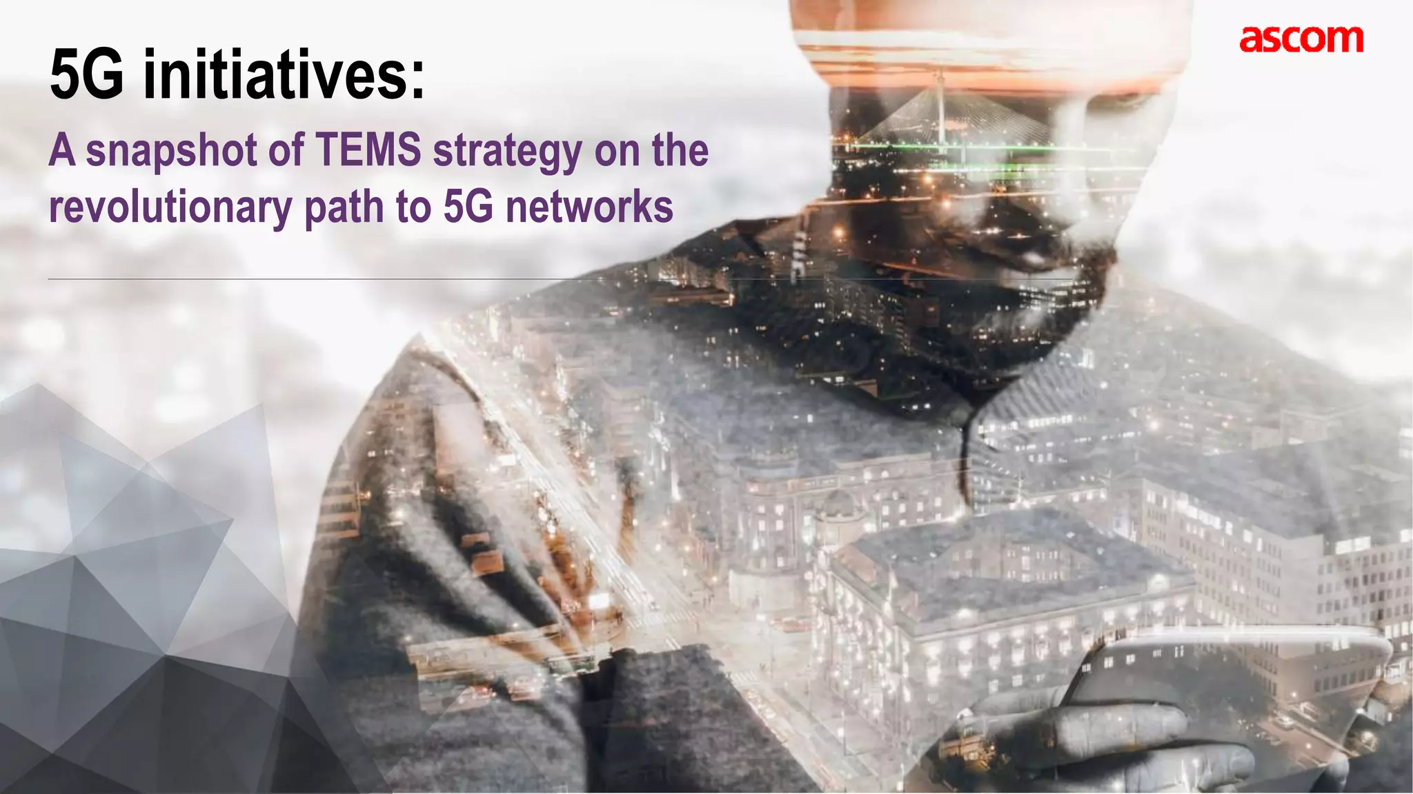 5G initiatives: A snapshot of TEMS strategy on the revolutionary path to 5G networks | PPT