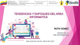 Tendencia y enfoques del area informatica, ruth gomez | PPT