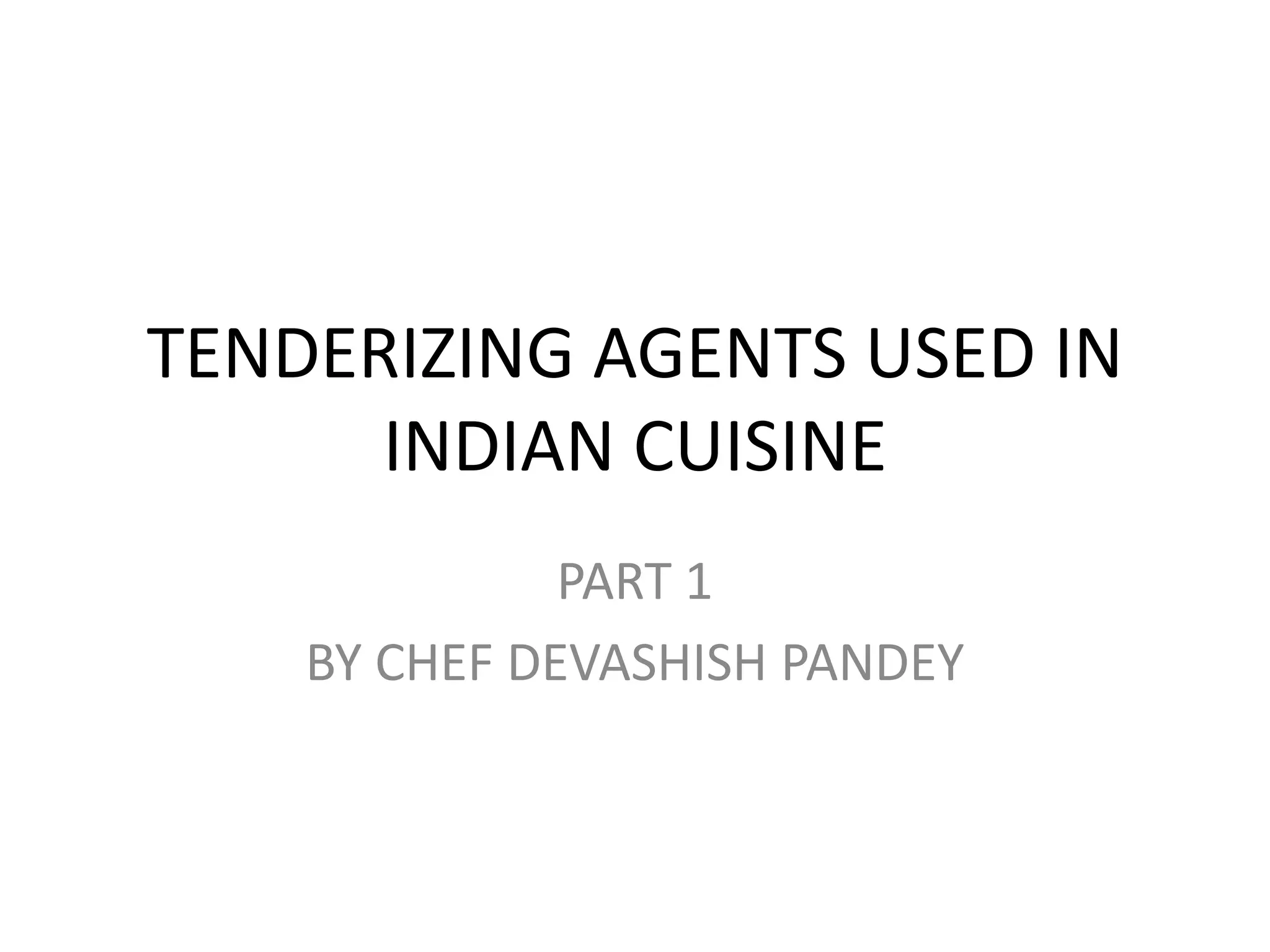Tenderizing agents used in indian cuisine | PPTX