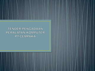 Tender pengadaan peralatan komputer PT. CEMPAKA | PPTX