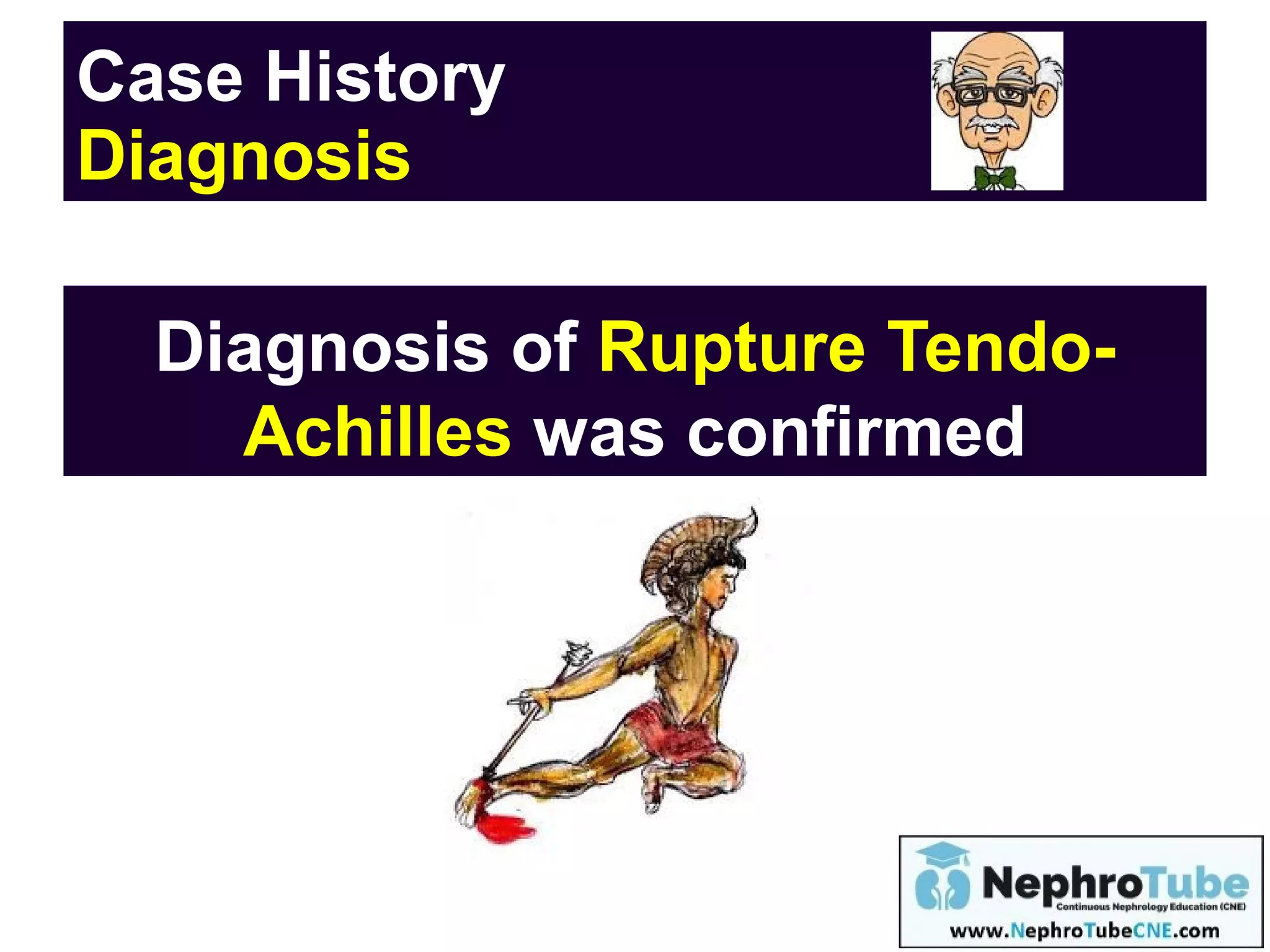 Spontaneous Achilles Tendon Rupture in HD Patient - Dr. Gawad | PPT