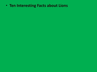 Ten Interesting Facts about Lions.pptx