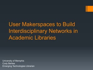 Using Makerspaces to Build Interdisciplinary Networks in Academic Libraries | PPT