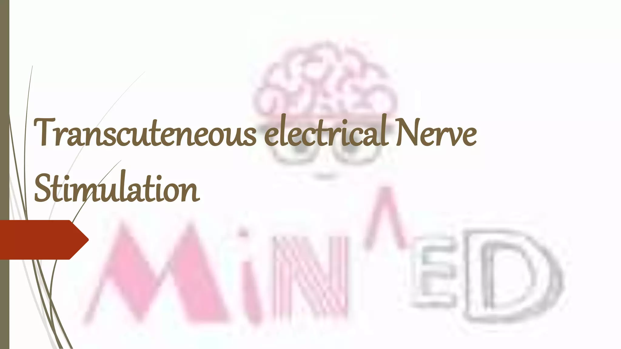 TRANSCUTANEOUS ELECTRICAL NERVE STIMULATION (TENS) BY MINED ACADEMY | PPTX