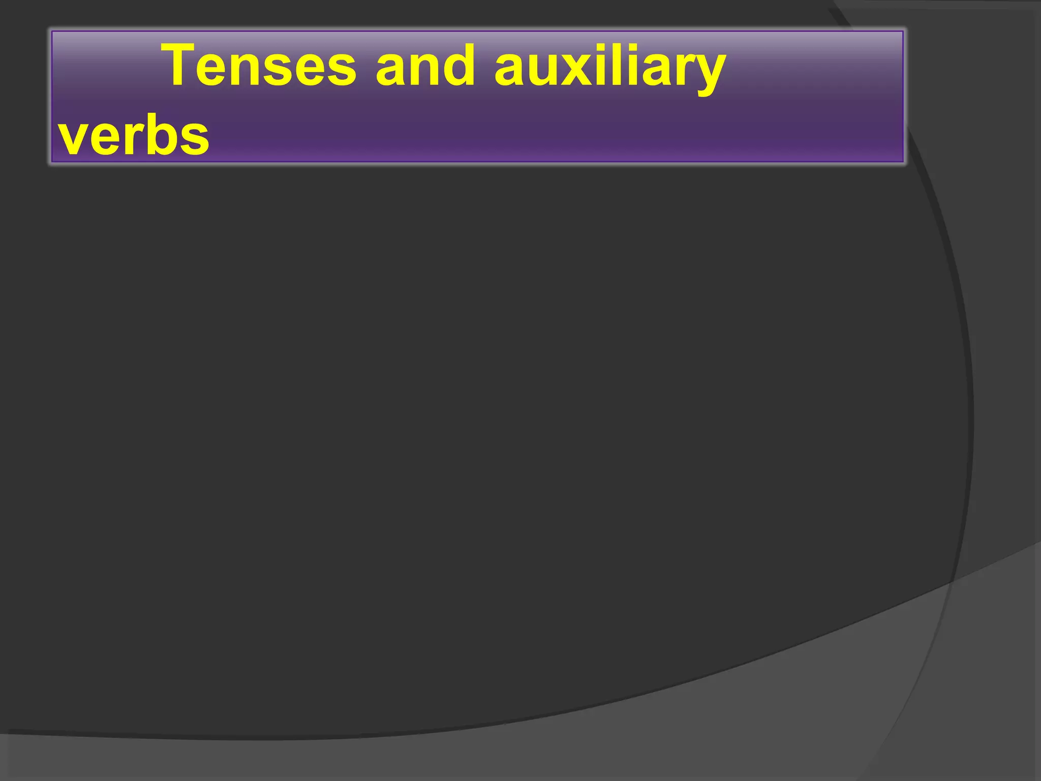 Tenses and auxiliary verbs | PPT