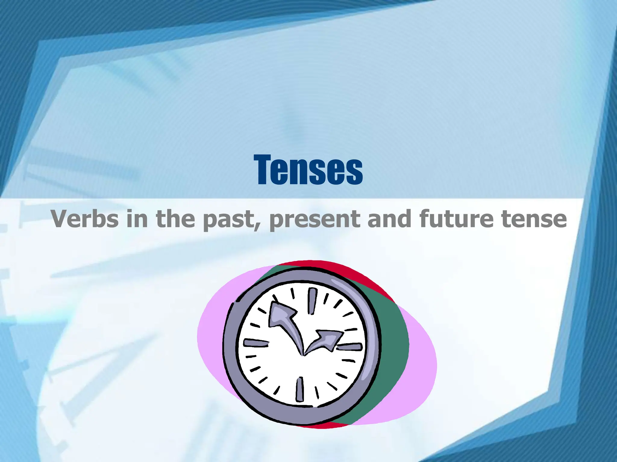 Tenses A tense is a form of the verb that allows you to express time ...