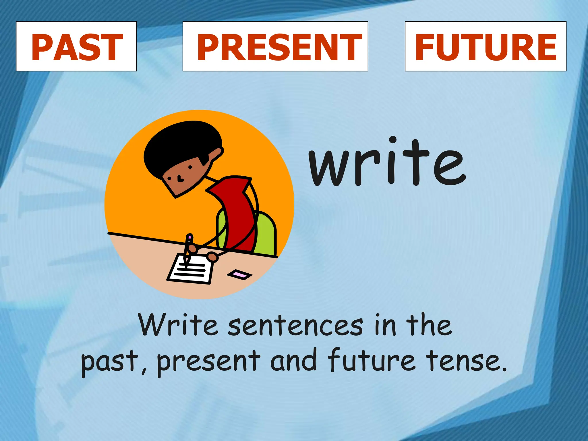 Tenses A tense is a form of the verb that allows you to express time ...