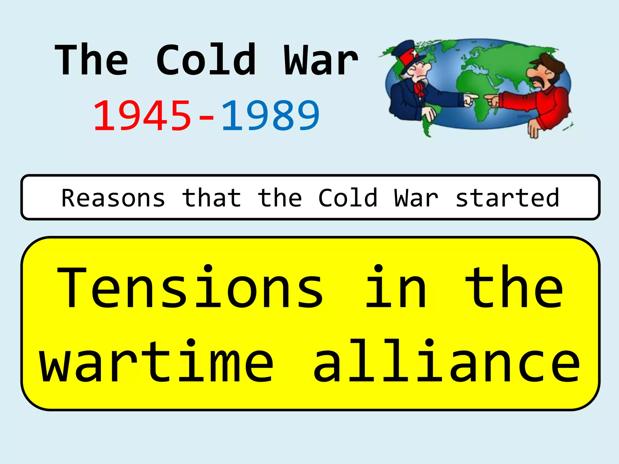 Causes of the Cold War - Tensions in the wartime alliance.pptx