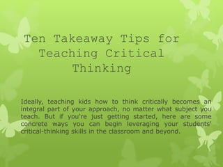Ten takeaway tips for teaching critical thinking | PPTX