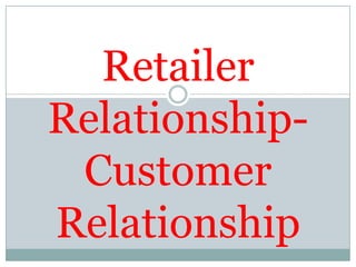 customer relationship(retailing relationship) | PPTX