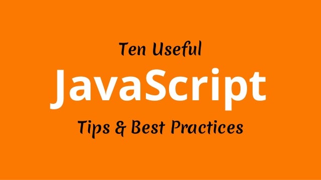 Ten useful JavaScript tips & best practices