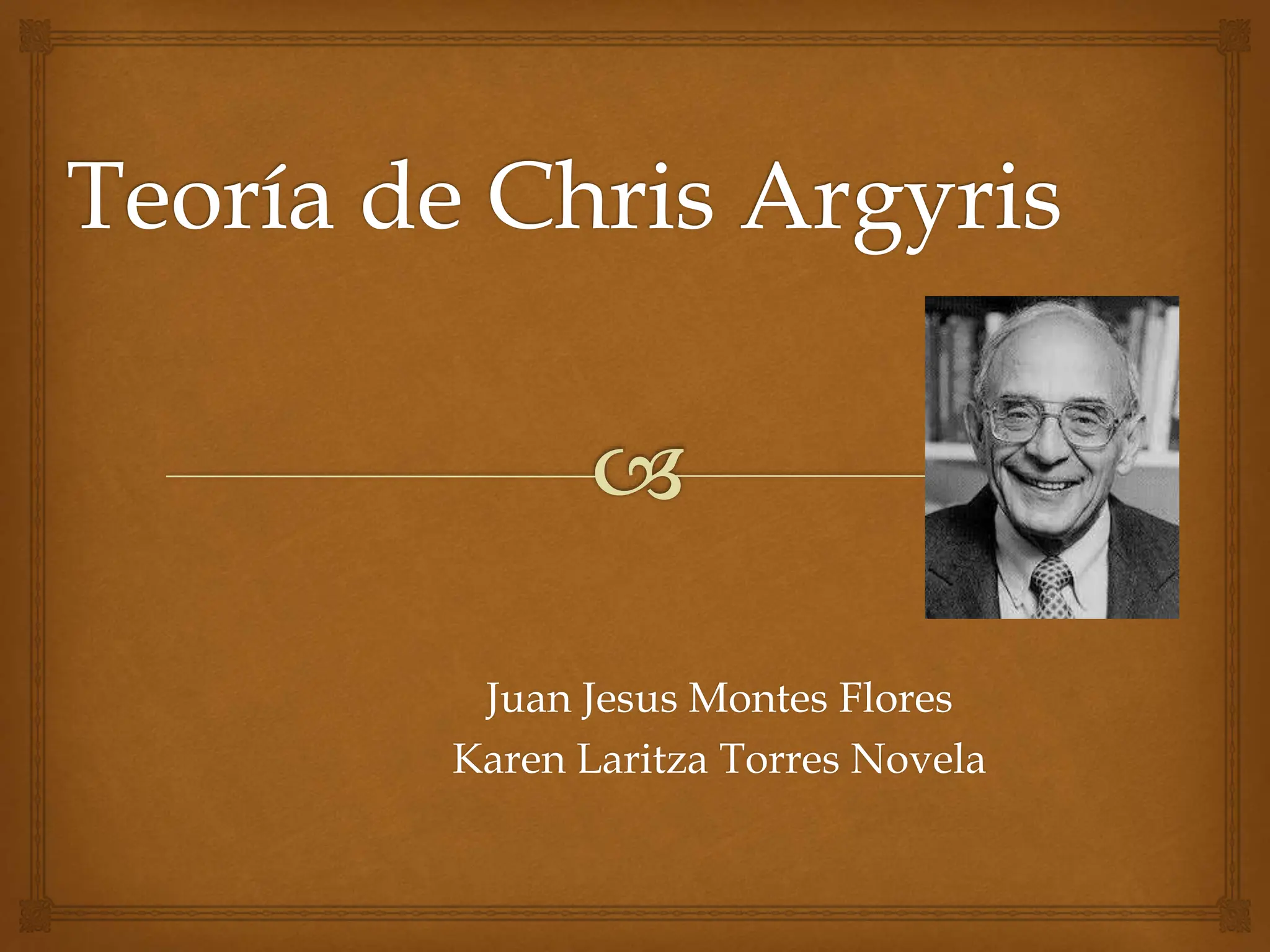 Teoría de Chris Argyris - FILOSOFIA DE LA EDUCACION | PPTX