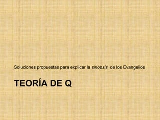 Teoría sobre la otra fuente Q para los Evangelios | PPSX