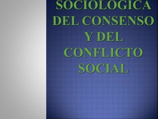 Teoría sociológica del consenso y del conflicto social | PPTX