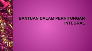 TEOREMA DASAR KALKULUS serta BANTUAN DALAM PERHITUNGAN INTEGRAL.ppsx