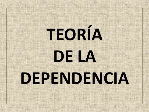Teoria De La Dependencia