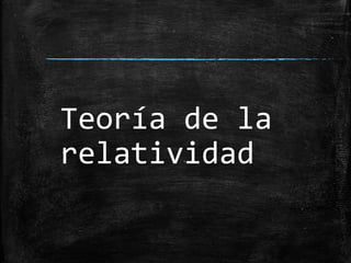 Teoria de la relatividad | PPTX