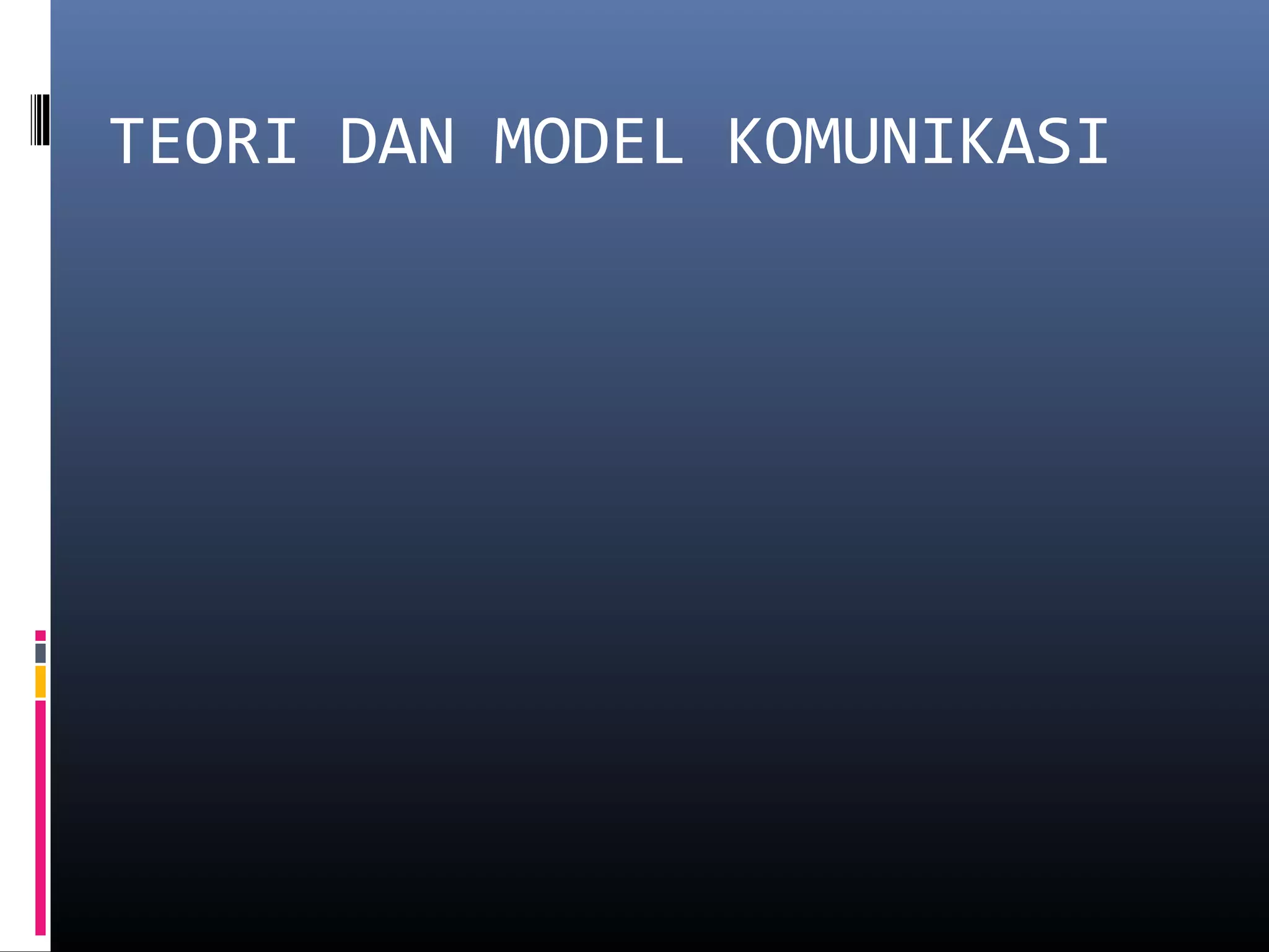 ILMU KOMUNIKASI - Teori dan Model Komunikasi | PPT