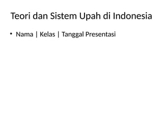 Teori_dan_Sistem_Upah_di__Indonesia.pptx