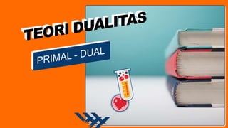 TEORI DUALITAS TENTANG (PRIM AL-DUAL).pptx