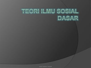 Teori ilmu sosial dasar | PPTX