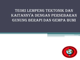 Teori lempeng tektonik dan kaitannya dengan persebaran gunung api | PPTX