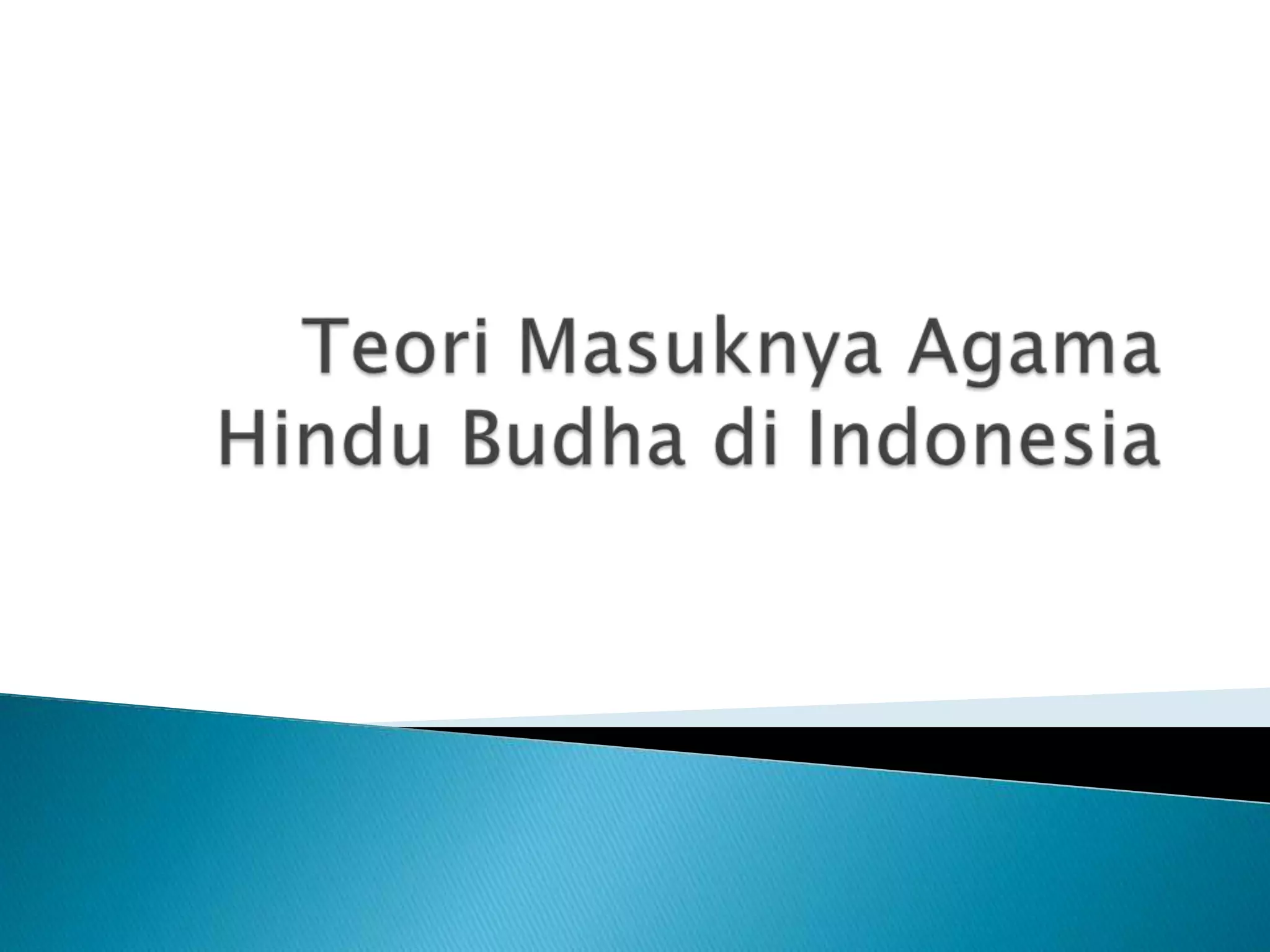 Teori masuknya agama hindu budha di indonesia | PPTX