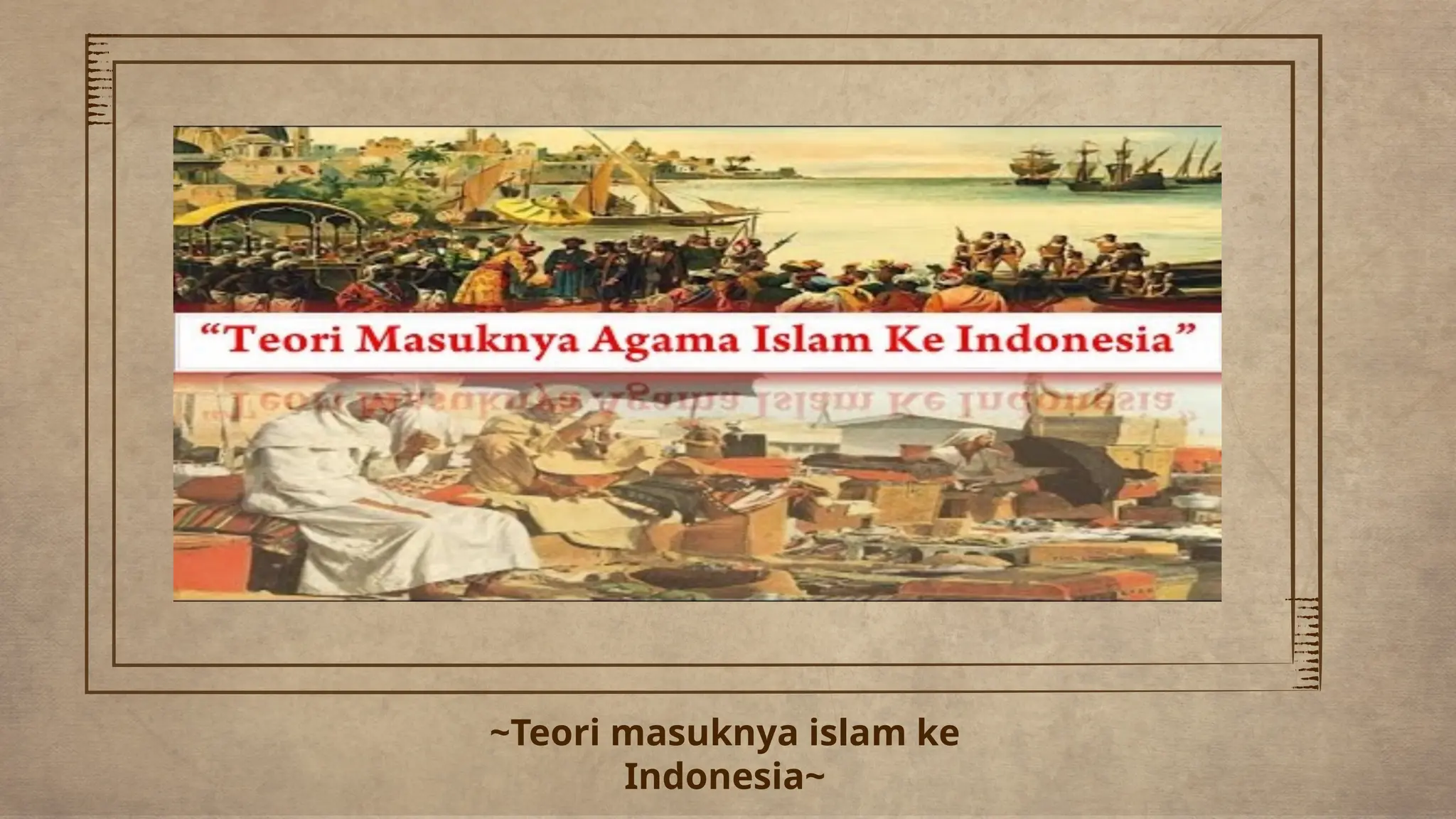 Teori masuknya Islam di indonesia Sejarah kebudayaan islam.pptx