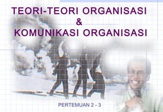 Teori organisasi komunikasi (dari internet) | PPT
