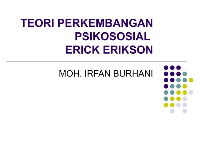 Teori perkembangan psikososial erick erikson moh. irfan burhani | PPT