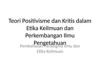 Positivisme dan Kritis dalam etika keilmuan | PPTX