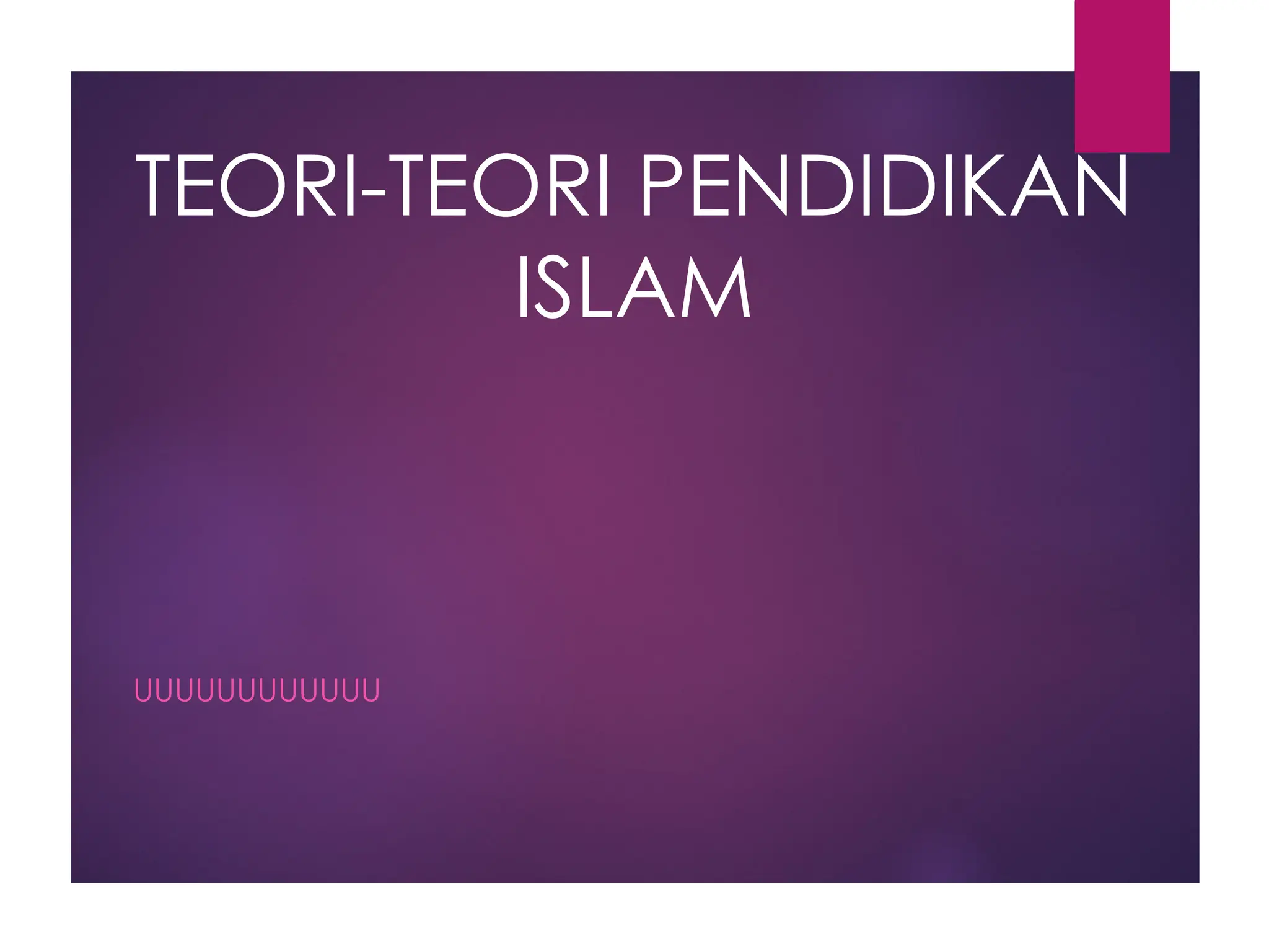 TEORI TEORI DALAM PENDIDIKAN ISLAM DI INDONESIA.ppt