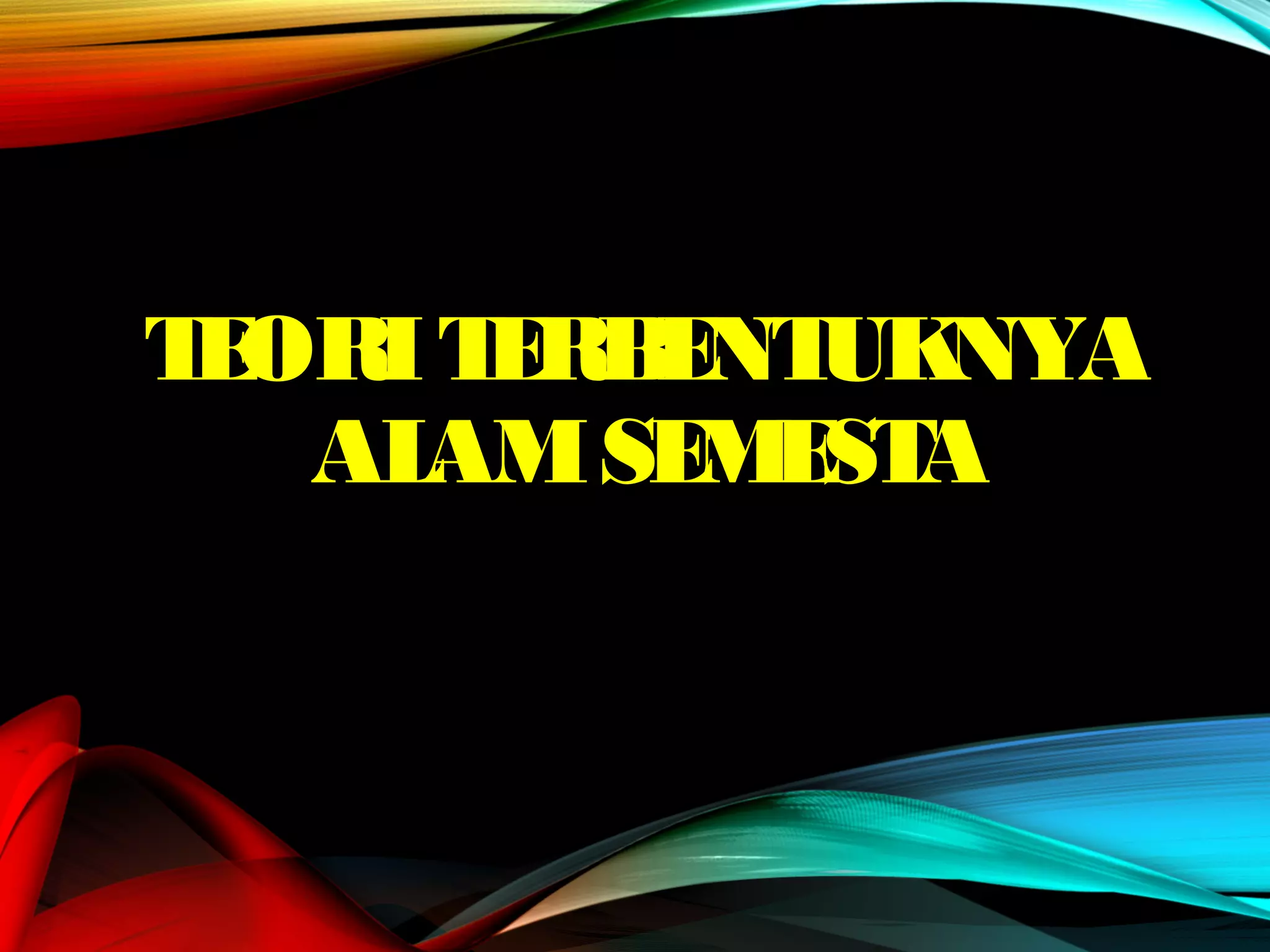 Teori Terjadinya Alam Semesta | PPT