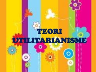 Teori utilitarianisme | PPTX