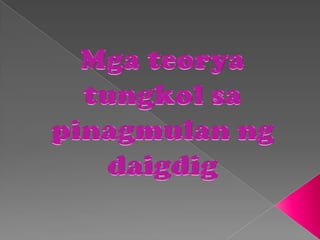 Teorya sa pinagmulan ng mundo | PPT