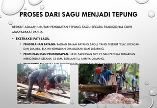 PEMBUATAN TEPUNG SAGU TRADISIONAL PAPUA.pptx